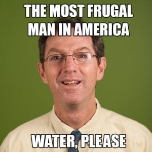 The Most Frugal Man in America: Water, Please
